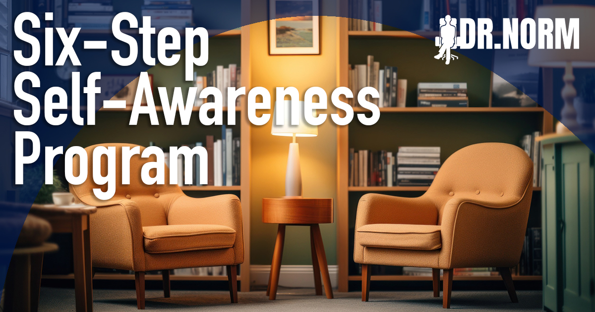 6 Step Self-Awareness Program - Dr. Norm